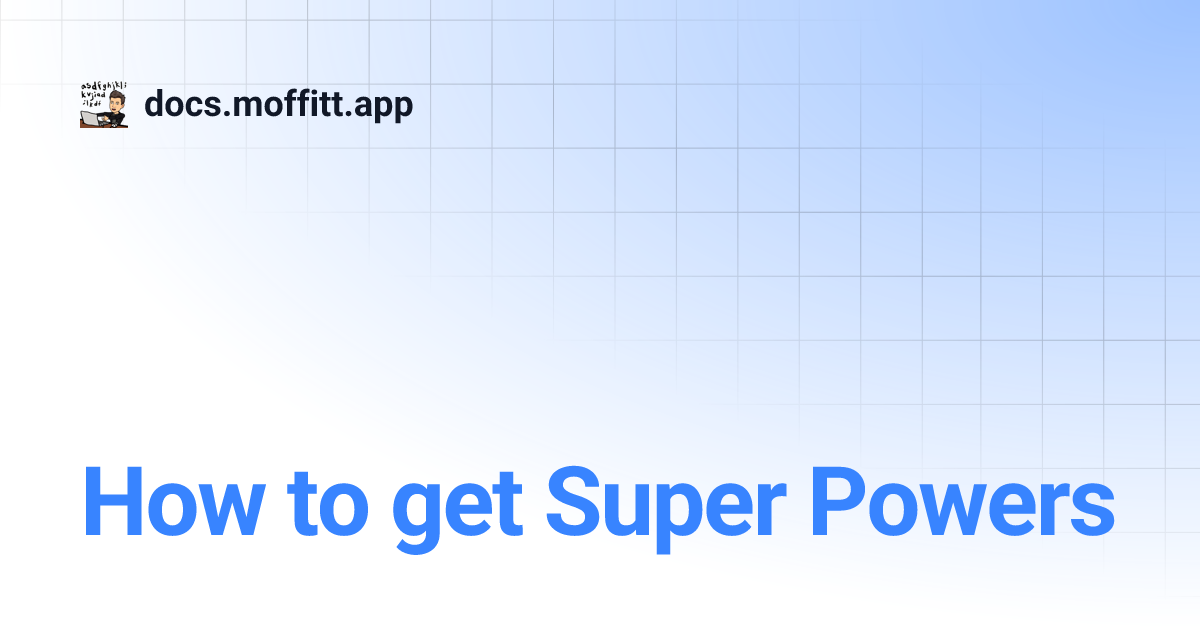 How to get Super Powers | docs.moffitt.app